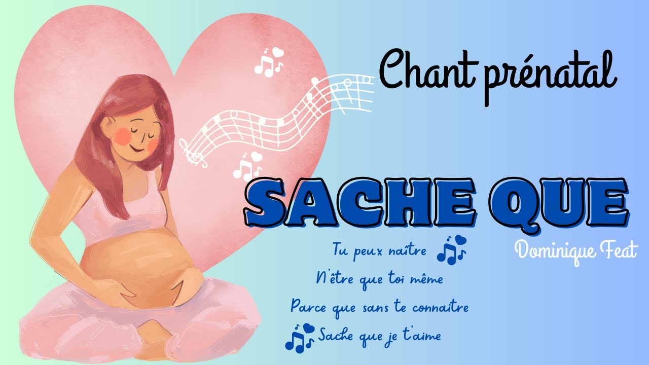 Sache que - Chanson pour la grossesse - Chant prénatal - Pour femme ...