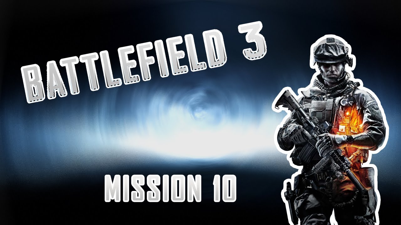 battlefield 3 Campaign - MISSION 10 - YouTube