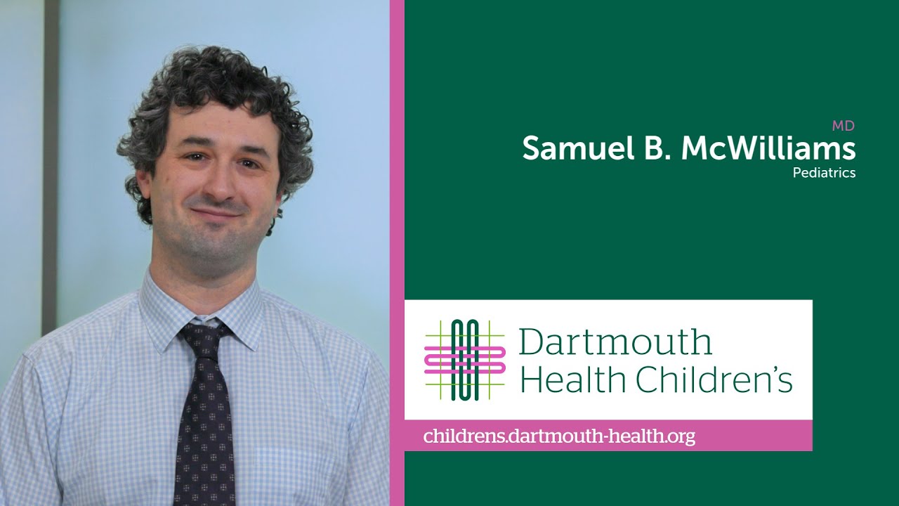 Samuel B. McWilliams, MD, Dartmouth Health Children’s Pediatrician ...