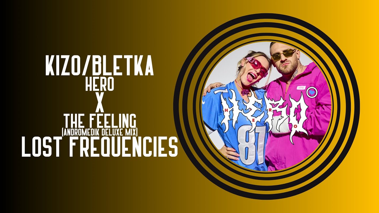Kizo x Bletka - HERO X Lost Frequencies - The Feeling (Andromedik ...