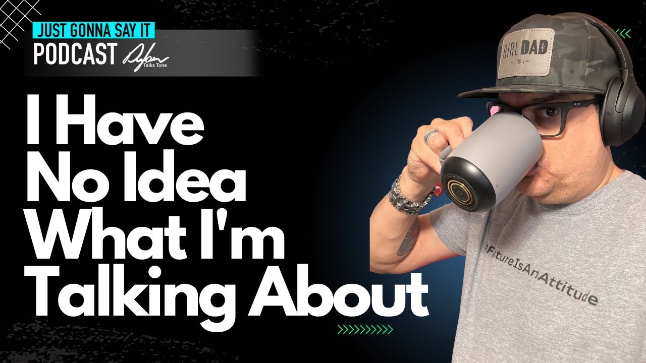 I HAve No Idea What I Am Talking About - Just Gonna Say It - YouTube