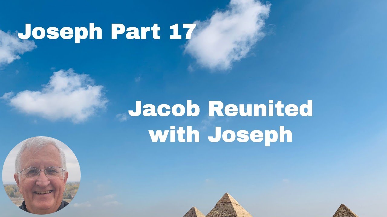 Joseph, Part 17: Jacob and Joseph Reunited - YouTube