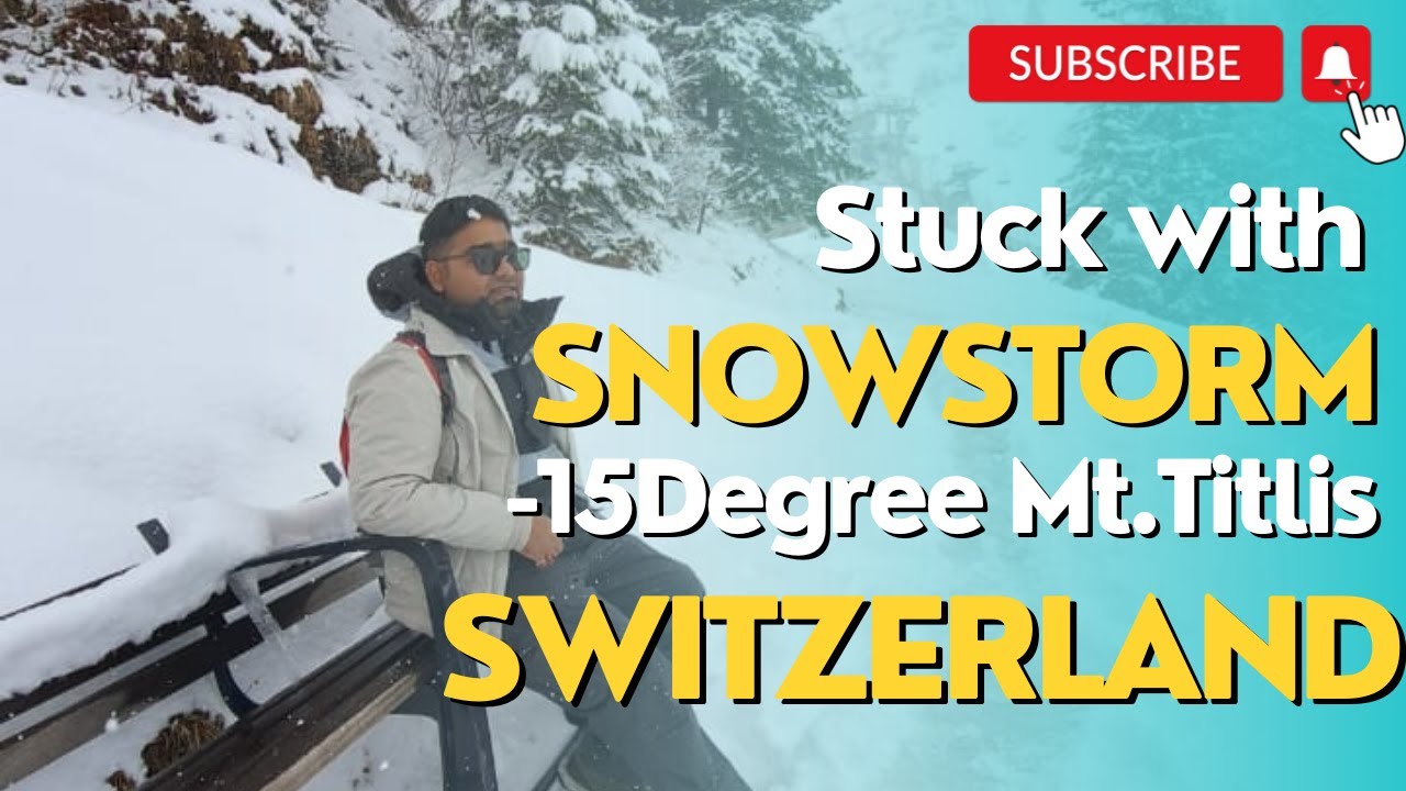 Mount Titlis Switzerland | Stuck with Snowstorm at -15 Degree ...