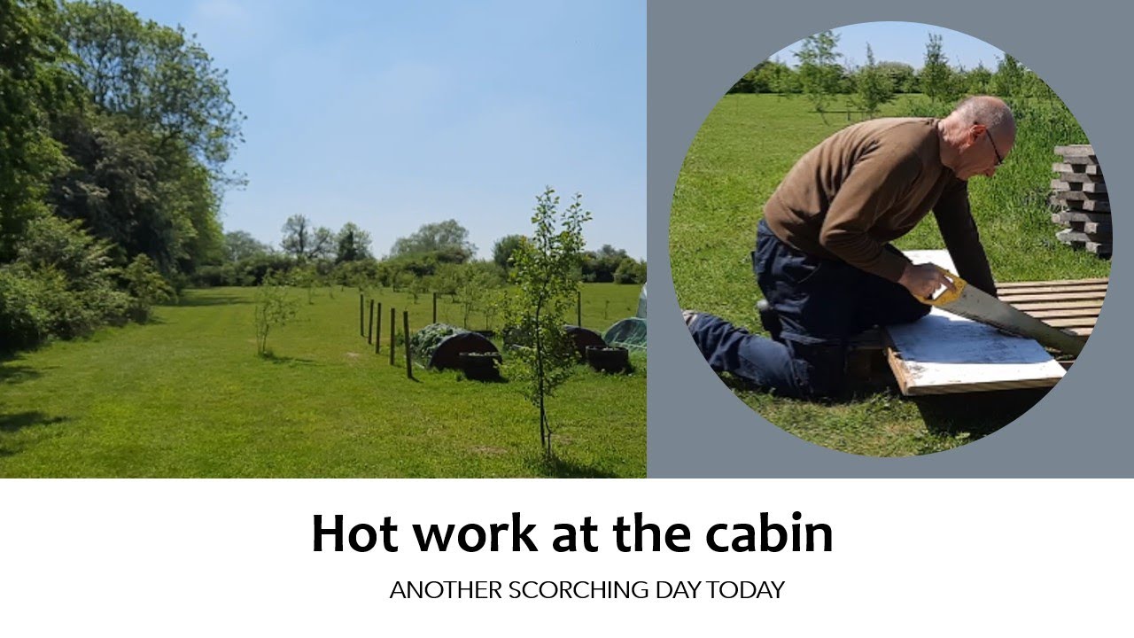 Hot work at the cabin (Another scorching day today) - YouTube