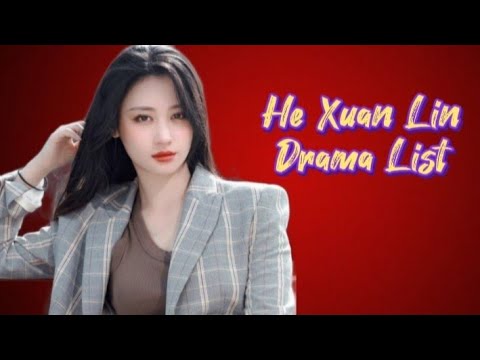何宣林 List of He Xuan Lin Dramas from 2019 to 2023 - YouTube