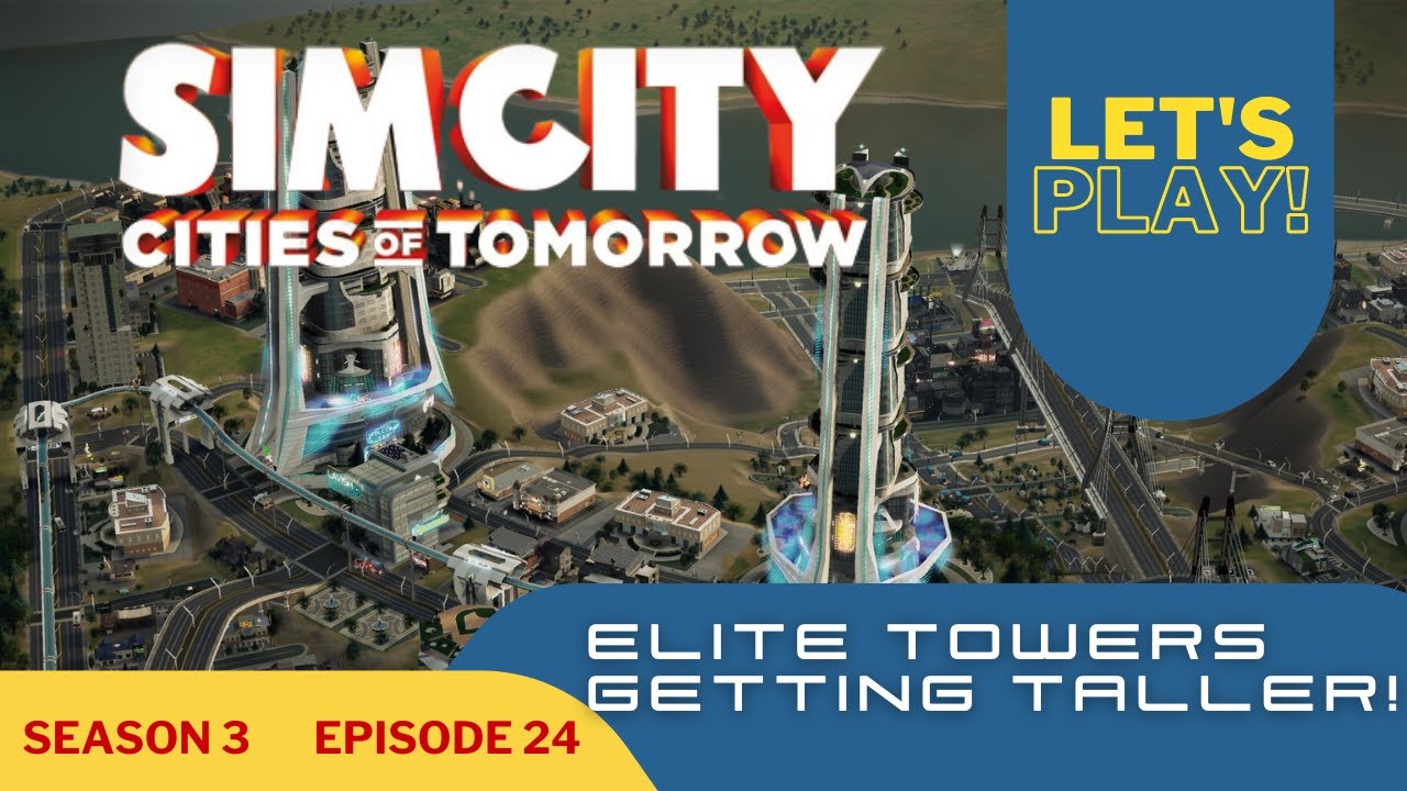 SimCity | Cities Of Tomorrow! Elite Towers Going Up! | Season 3 Part 24 ...
