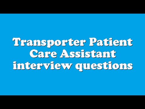 Transporter Patient Care Assistant interview questions - YouTube