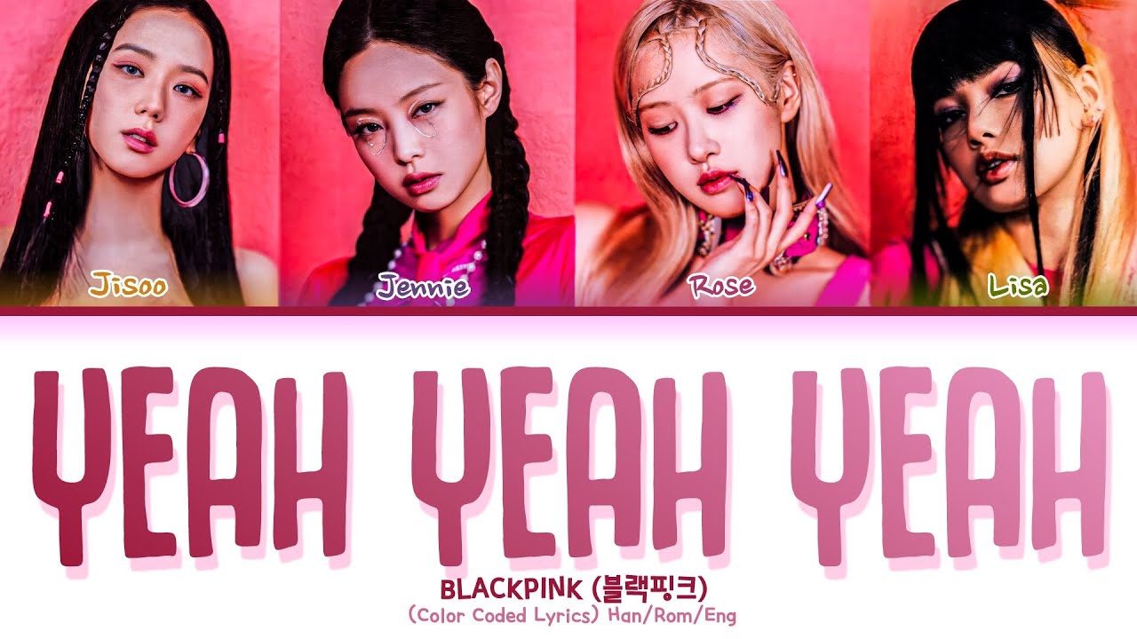 BLACKPINK (블랙핑크) | Yeah Yeah Yeah | (Color Coded Lyrics) Han/Rom/Eng ...