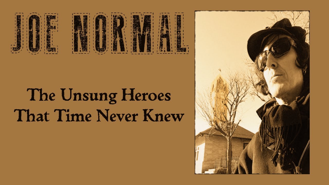 JOE NORMAL - THE UNSUNG HEROES THAT TIME NEVER KNEW (Official Music ...