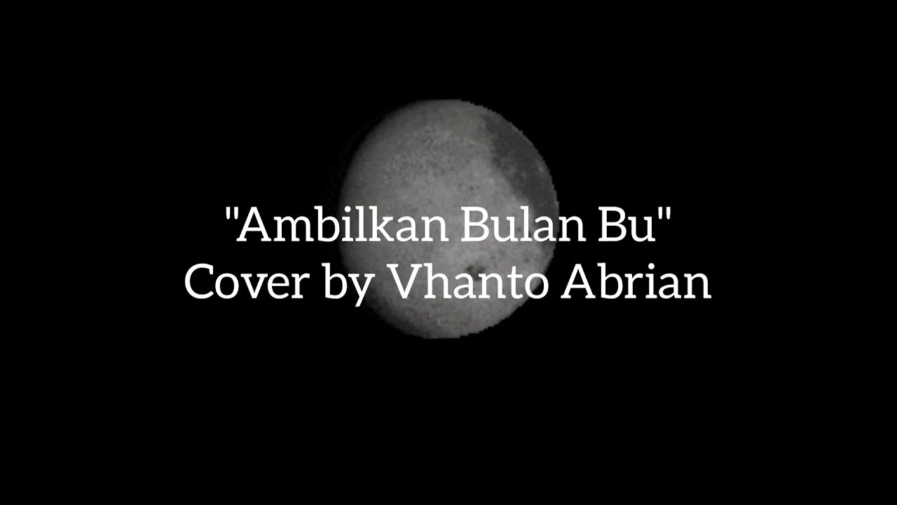 Ambilkan Bulan Bu - Cover by Vhanto Abrian - YouTube Music