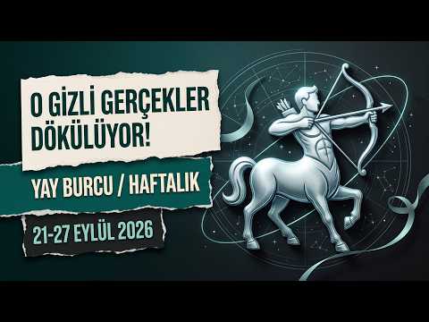 ♐️ Yay Burcu | 21-27 Eylül 2026 | Aşkta ve İlişkilerde Bastırılan Gerçekler Ortaya Çıkıyor