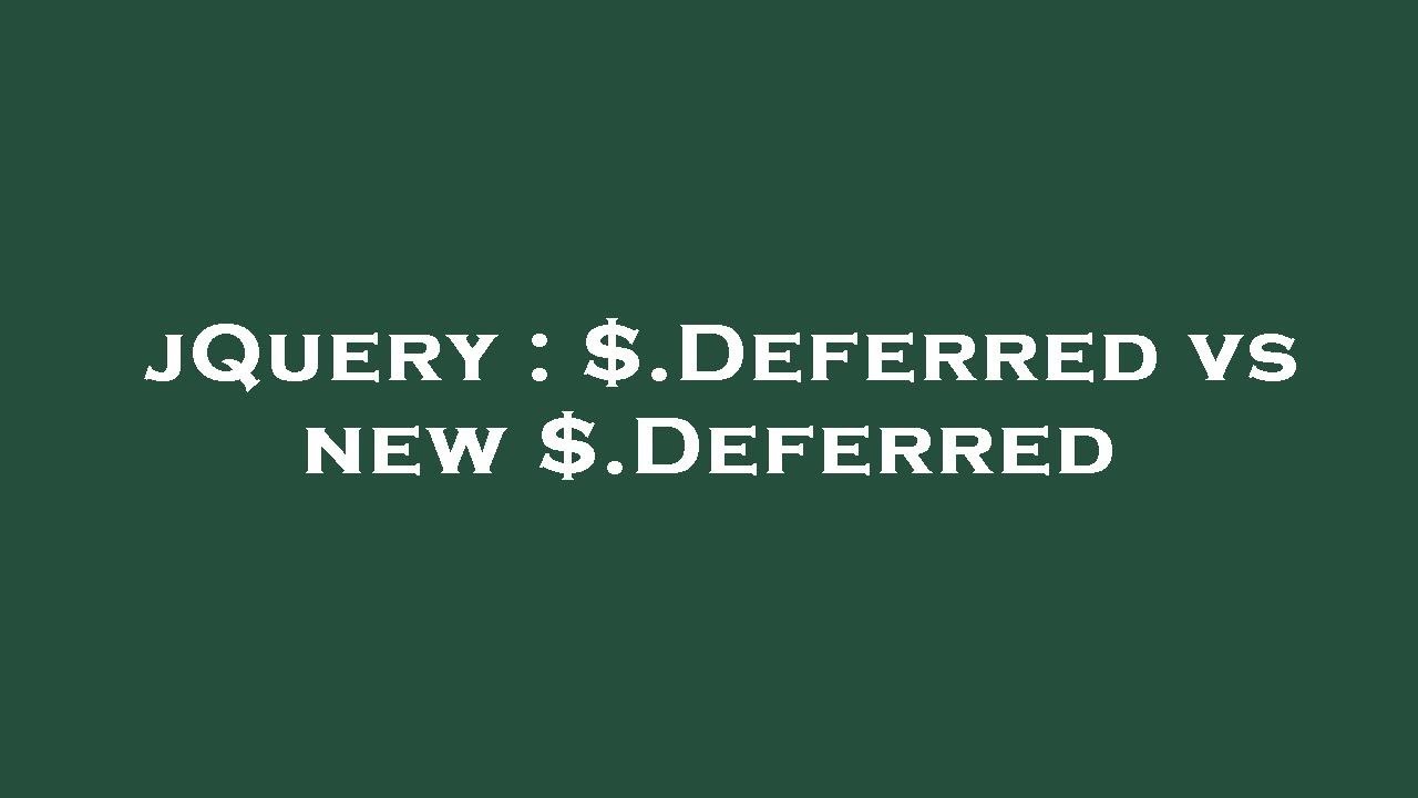 Jquery Deferred Vs New Deferred Youtube