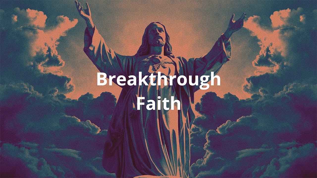 Breakthrough Faith - YouTube