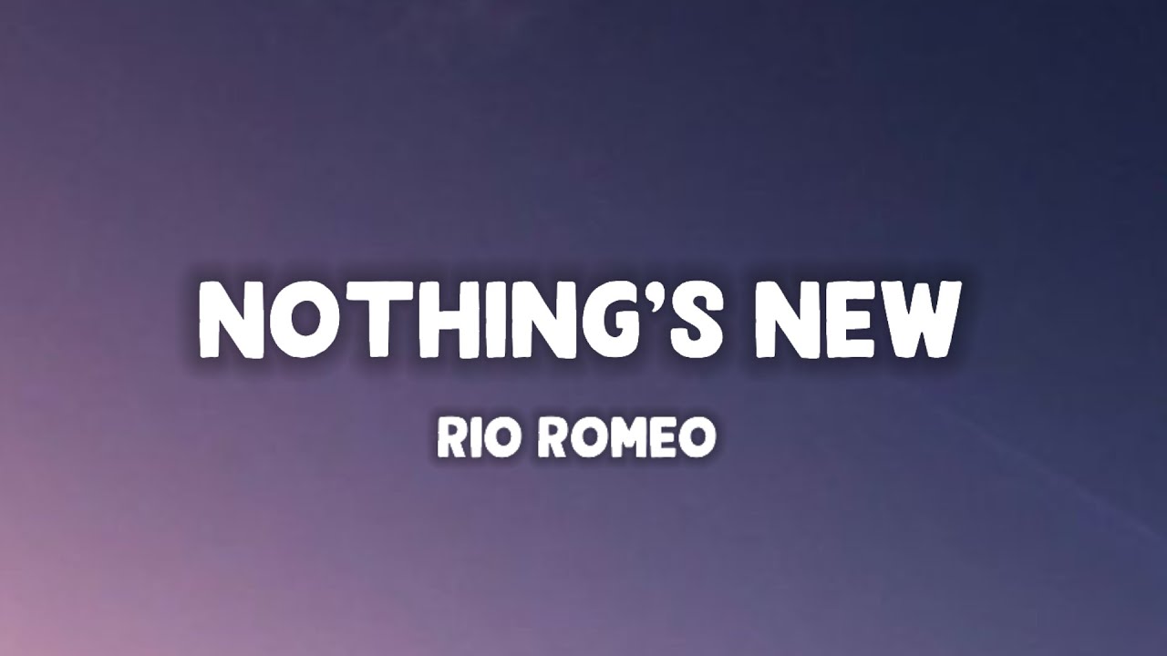 Rio Romeo - Nothing’s New (Lyrics) - YouTube