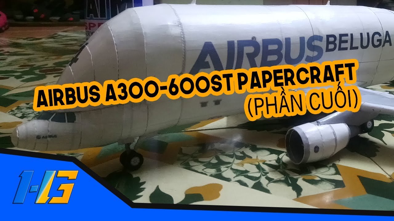 [PAPERCRAFT] Airbus Beluga - Phần Cuối (Part 3) - YouTube
