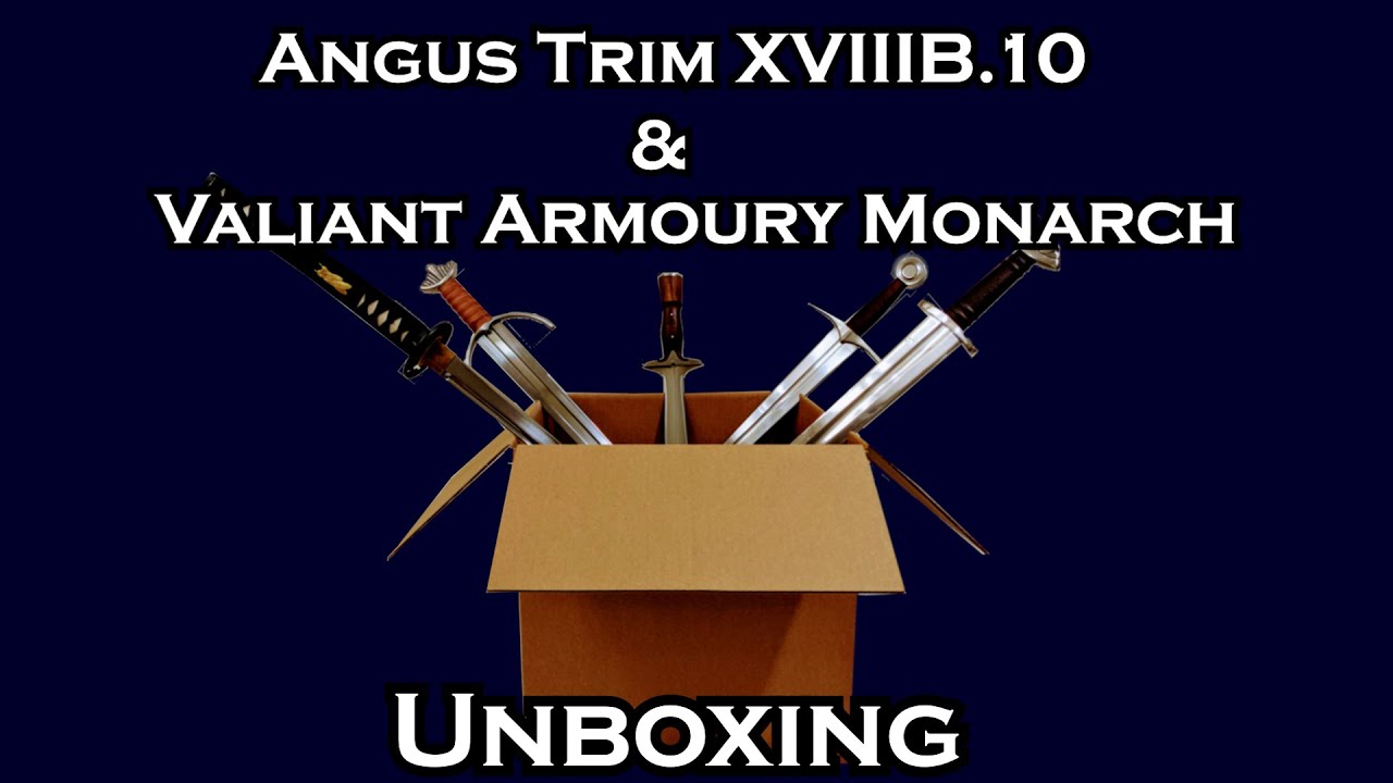 Angus Trim XVIIIb.10 & Valiant Armoury Monarch Unboxing - YouTube