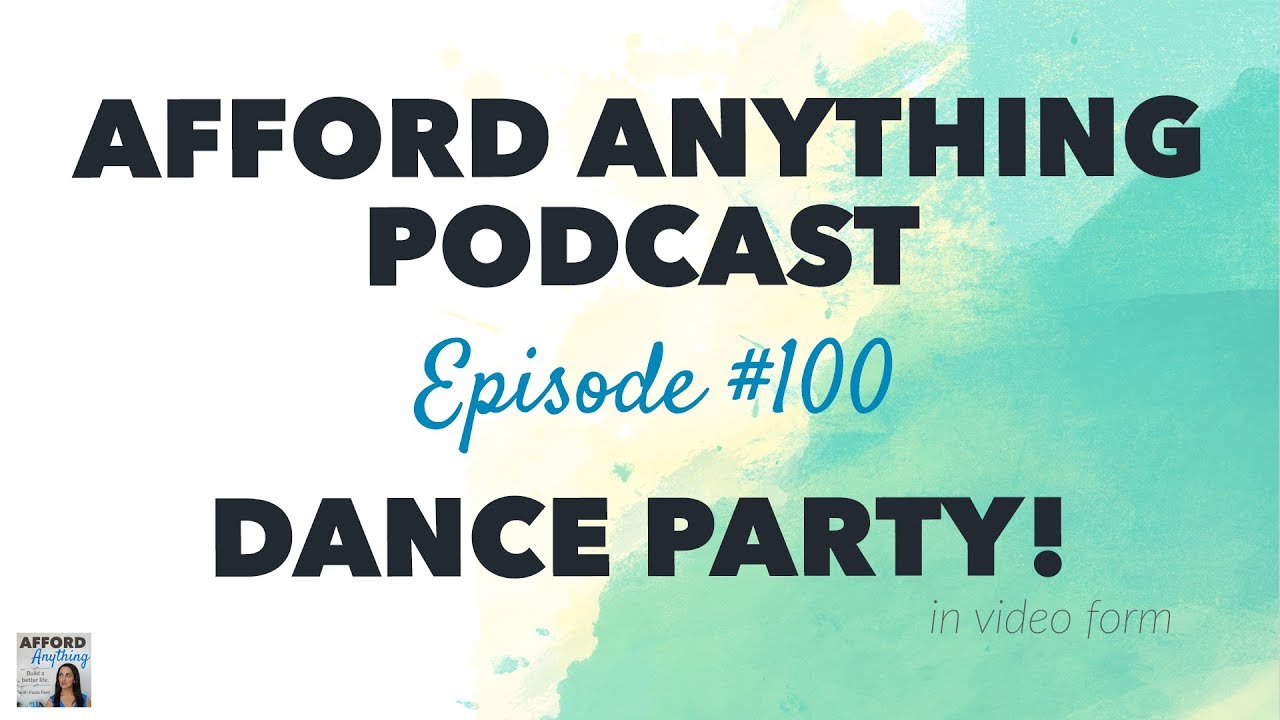 Afford Anything Podcast Episode #100 DANCE PARTY! - YouTube