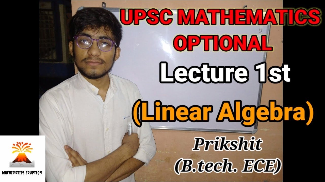 UPSC Mathematics Linear Algebra Lecture 1st (Syllabus discussion) - YouTube