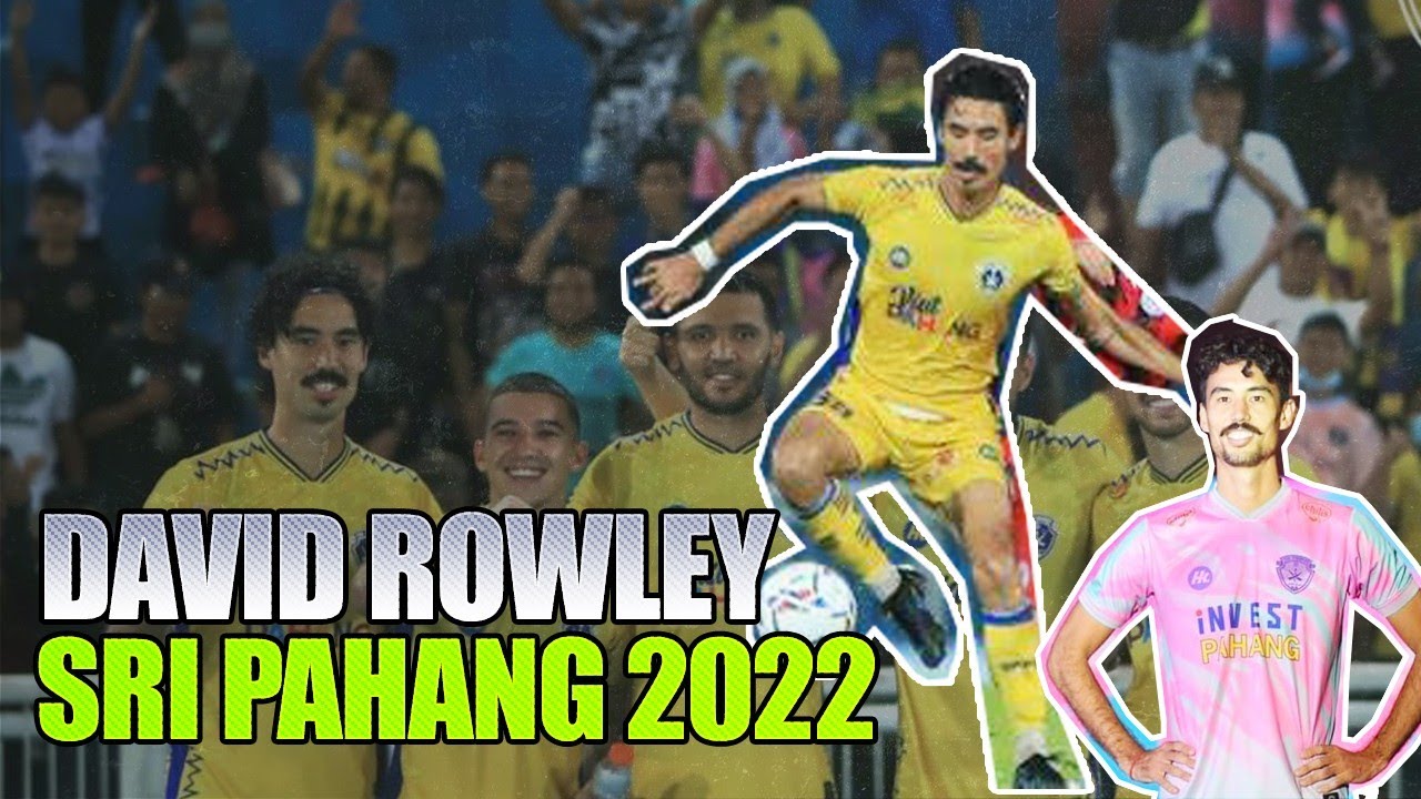 DAVID ROWLEY - SRI PAHANG FC (2022) - YouTube