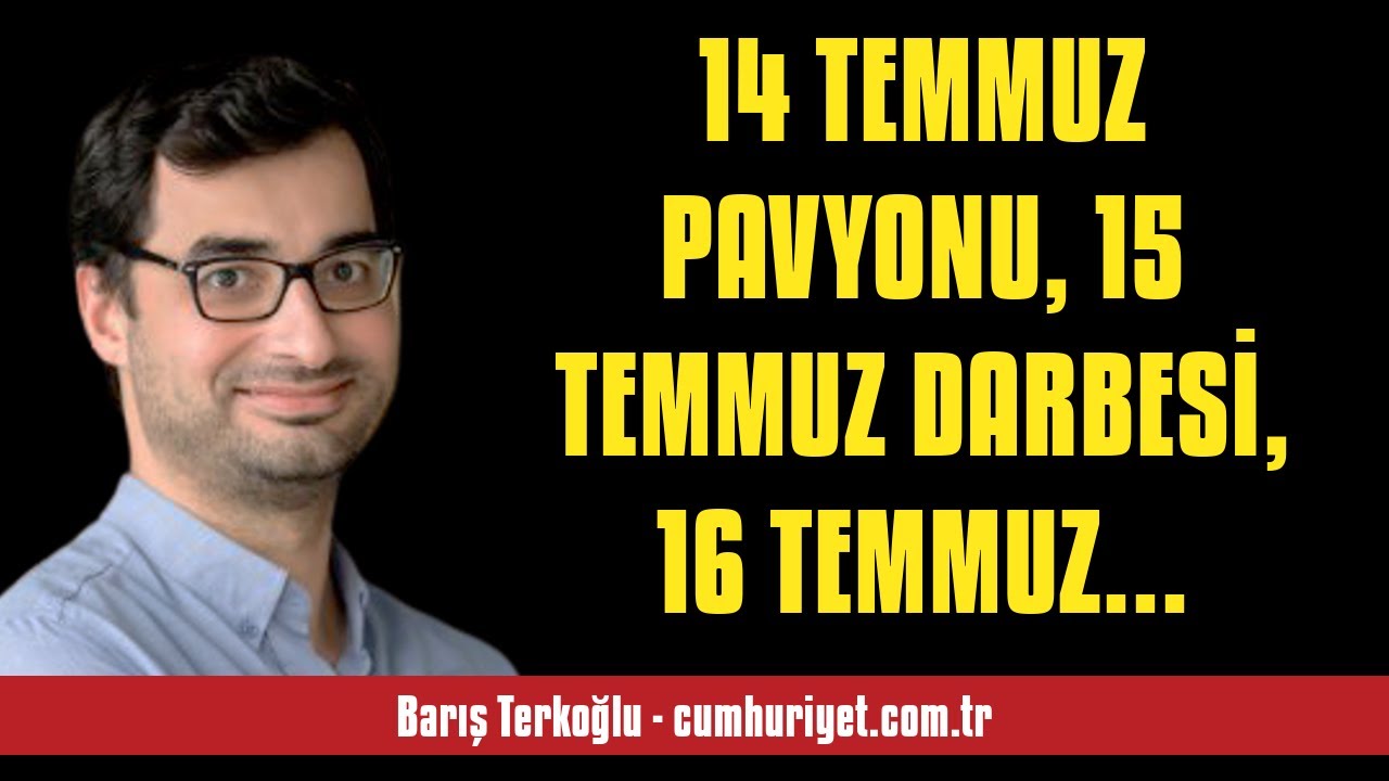 BARIŞ TERKOĞLU: 14 TEMMUZ PAVYONU, 15 TEMMUZ DARBESİ, 16 TEMMUZ DEVLETİ ...
