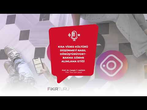 Kısa video kültürü düşünmeyi nasıl dönüştürüyor? - Bakma görme alımlama etiği