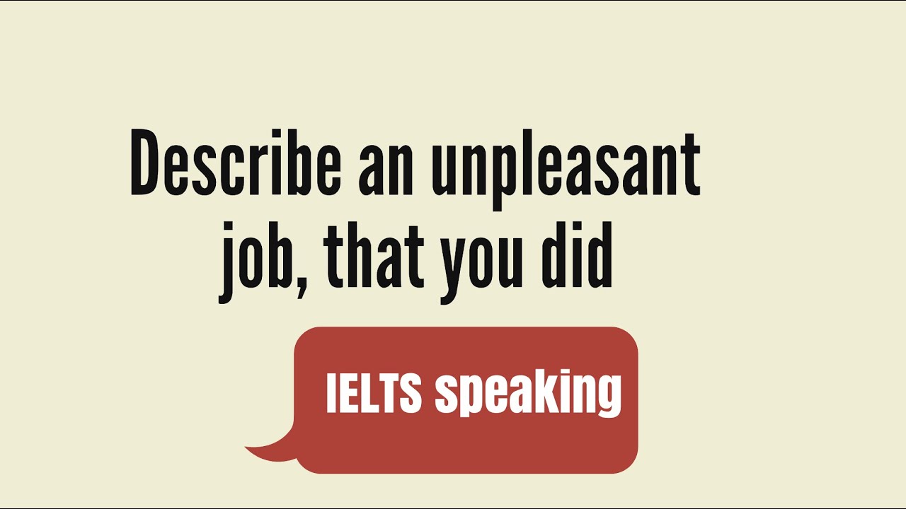 Describe an unpleasant job that you did. IELTS Speaking - YouTube