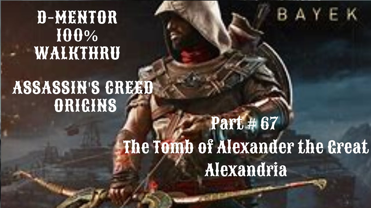 Assassin's Creed Origins 100% Walkthrough The Tomb of Alexander the ...