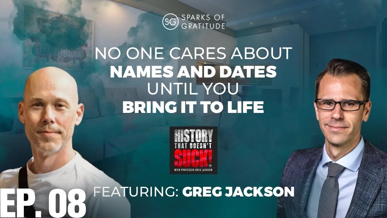8. History That Doesn’t Suck - Greg Jackson - Sparks of Gratitude ...