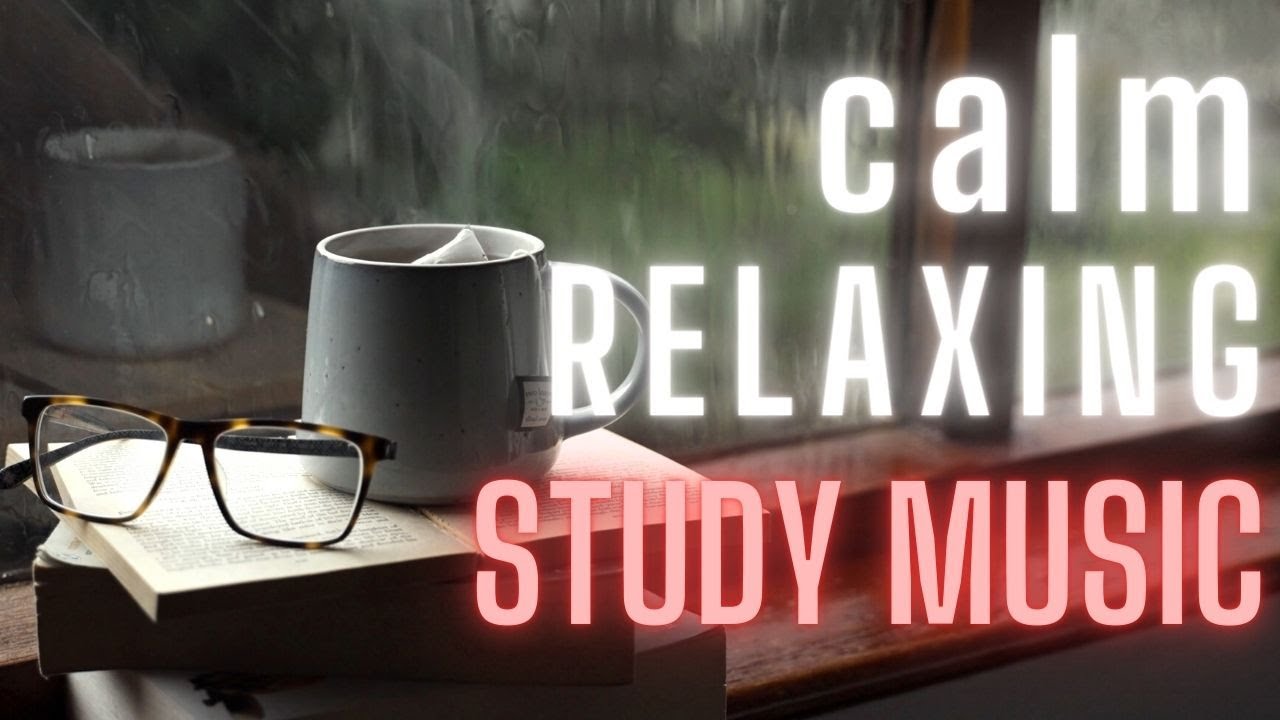 Relaxing Music for Studying - Calm Background Music for Work & Studying ...