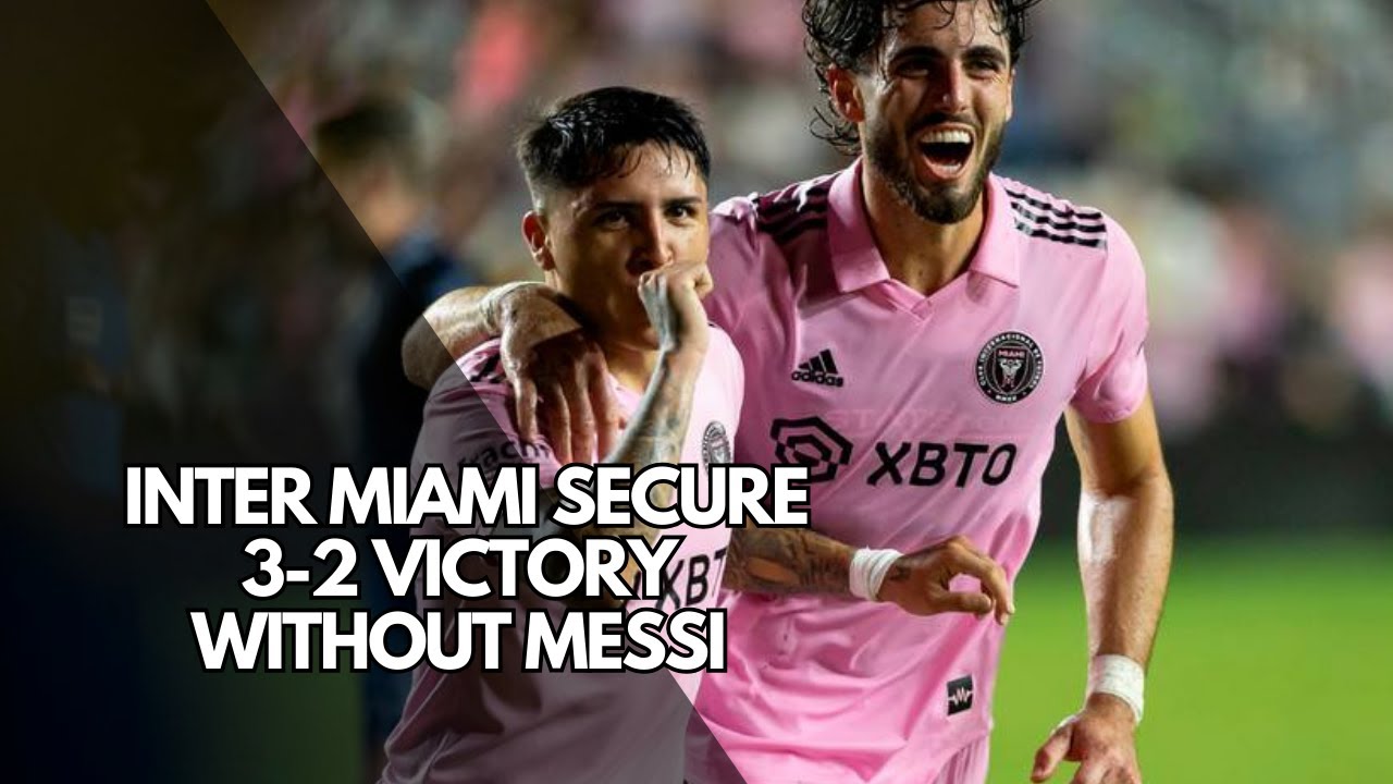 Inter Miami Secure 3-2 Victory Without Messi - YouTube