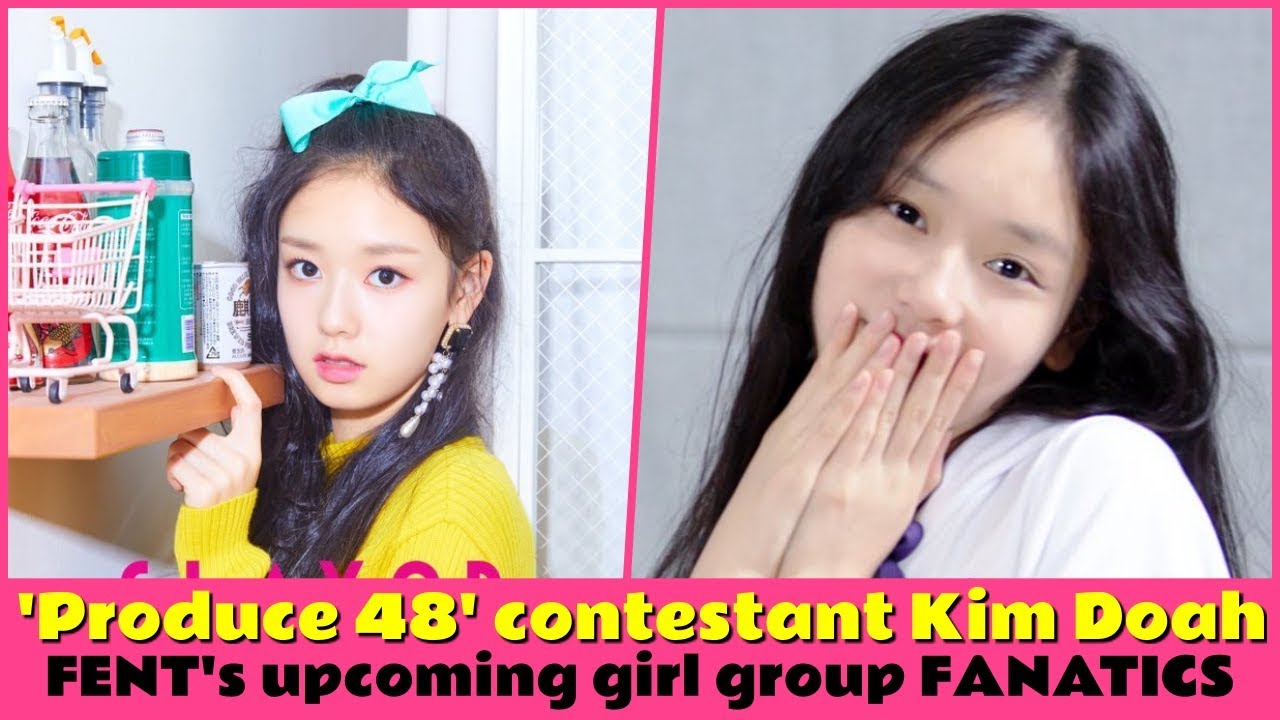 'Produce 48' contestant Kim Doah - FENT's upcoming girl group FANATICS ...