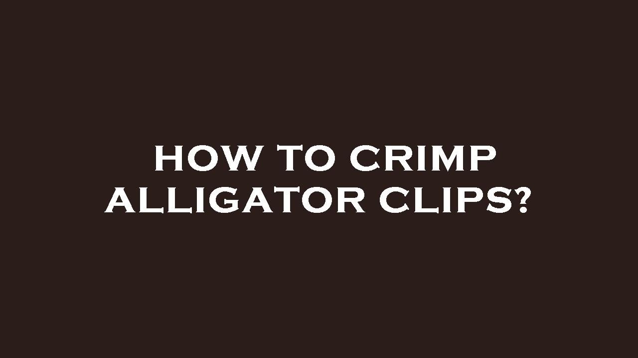 How to crimp alligator clips? - YouTube