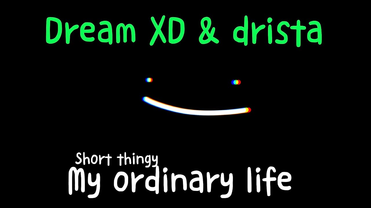 My ordinary life (dsmp) Dream XD & Drista -random thingy- - YouTube