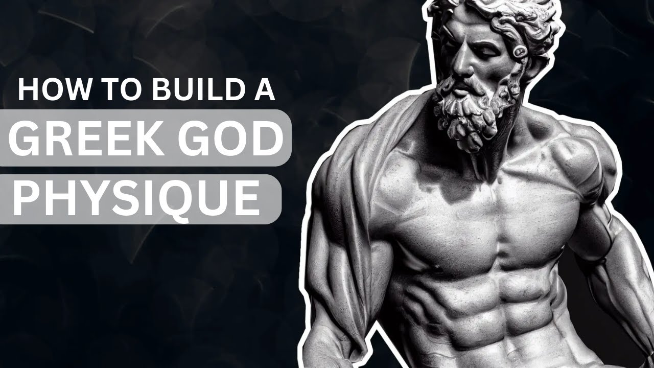 How To Build A Greek God Physique - YouTube