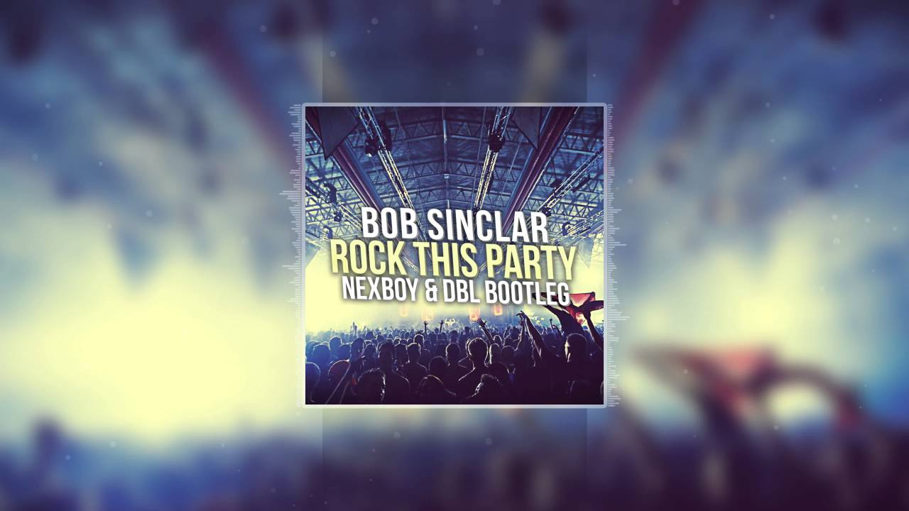 Bob Sinclar - Rock This Party (NEXBOY & DBL Bootleg) FREE DOWNLOAD ...