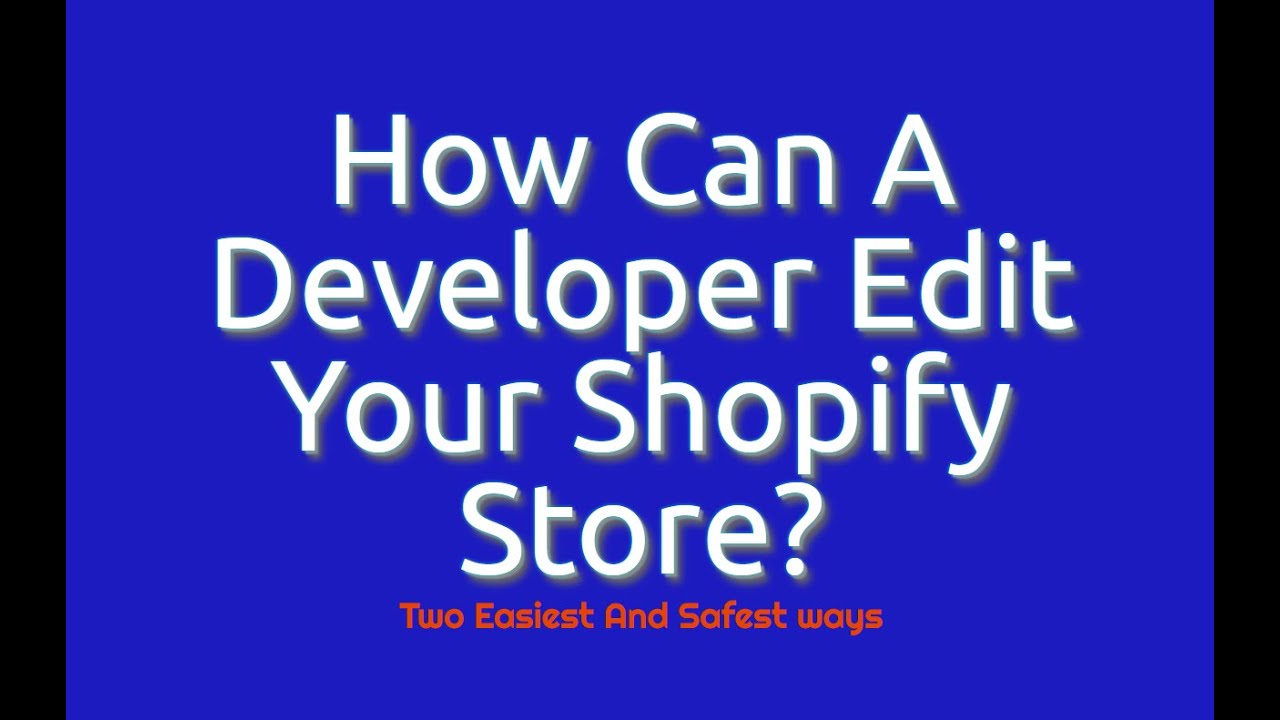 Two easiest ways for a developer to edit your Shopify Store - YouTube