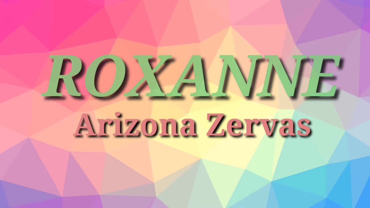 ROXANNE~ Arizona Zervas with LYRICS - YouTube