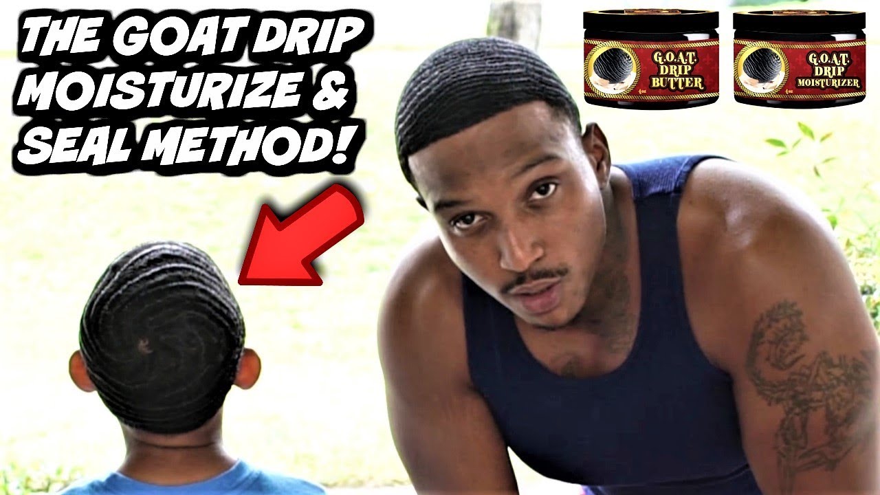 THE NEW GOAT DRIP MOISTURIZE & SEAL METHOD ( AFTER YOU WASH YOUR HAIR ...