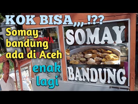 kok bisa,,!? Somay Bandung ada di aceh .enak lagi - YouTube