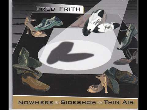 FRED FRITH -  Nowhere, Sideshow, Thin Air (2009) FULL ALBUM - Jazz, Soundtrack, Experimental