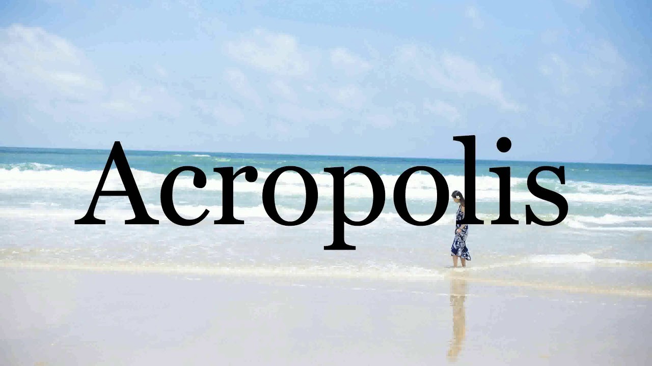 How To Pronounce Acropolis🌈🌈🌈🌈🌈🌈Pronunciation Of Acropolis - YouTube