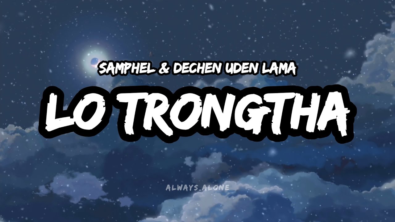Lo Trongtha - Samphel, Dechen Uden Lama & @elementallmusic | Lyric ...