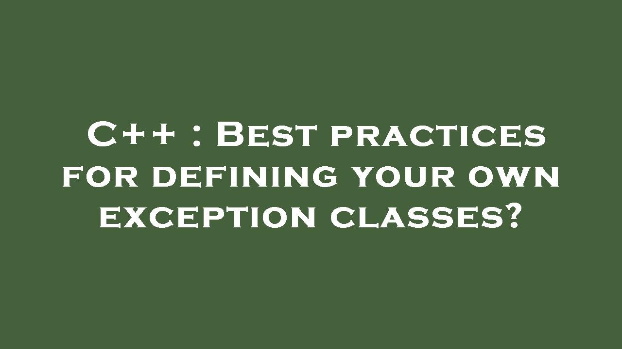 C Best Practices For Defining Your Own Exception Classes Youtube