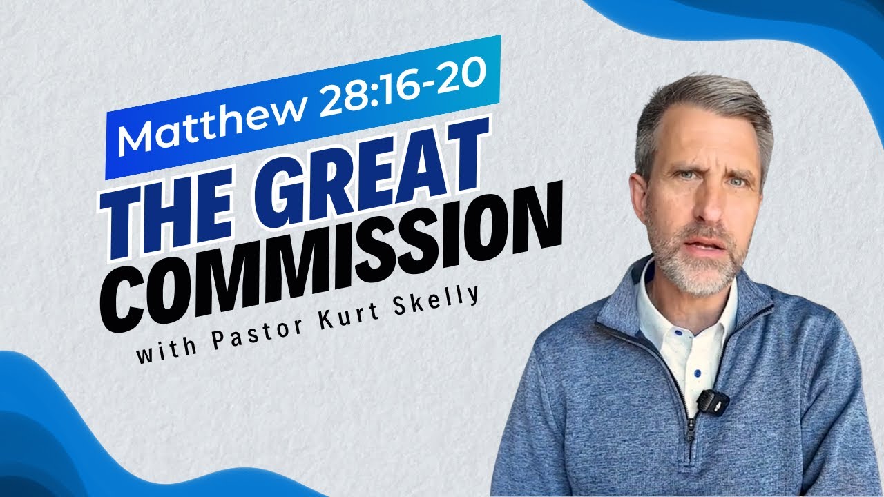 The Great Commission | Matthew 28:16-20 | Pastor Skelly - YouTube
