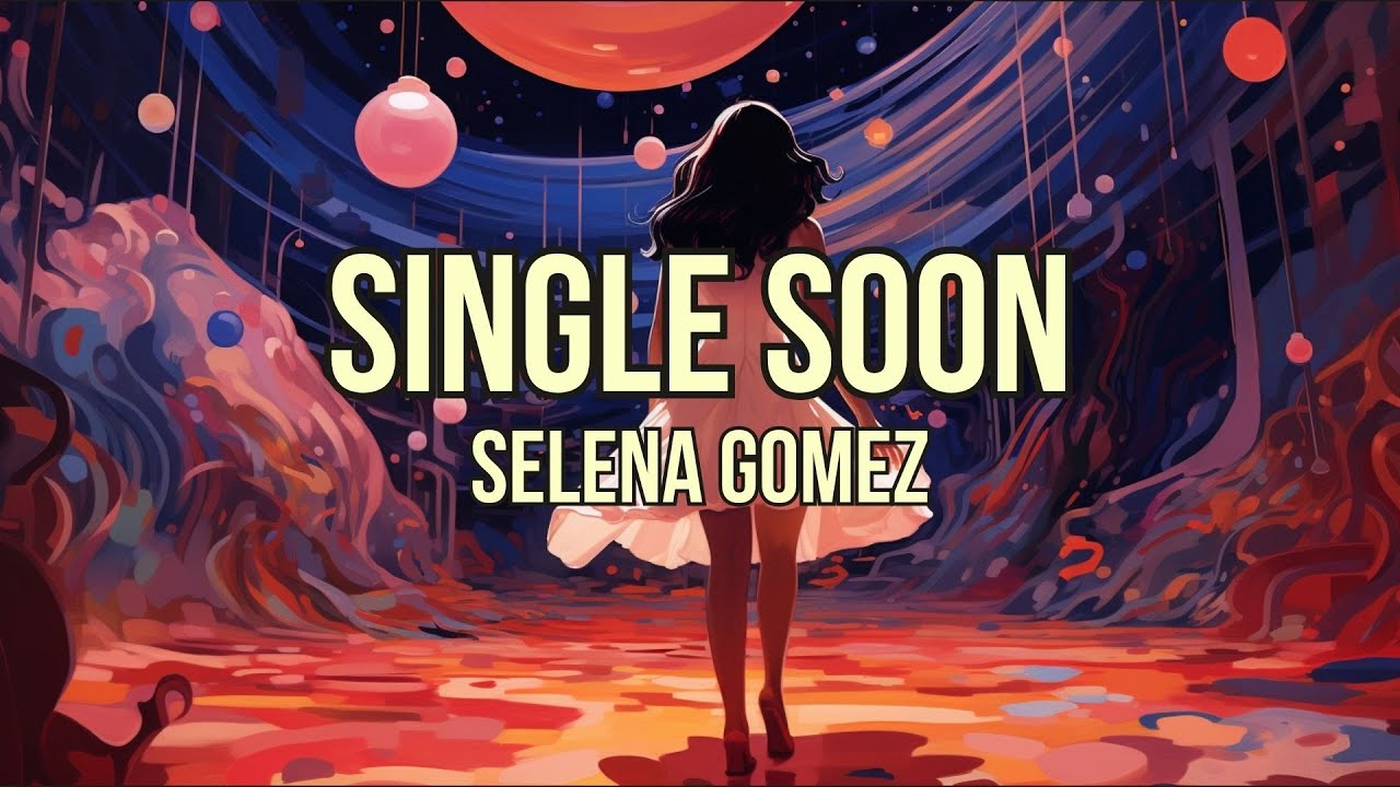 Selena Gomez - Single Soon (Lyrics) - YouTube