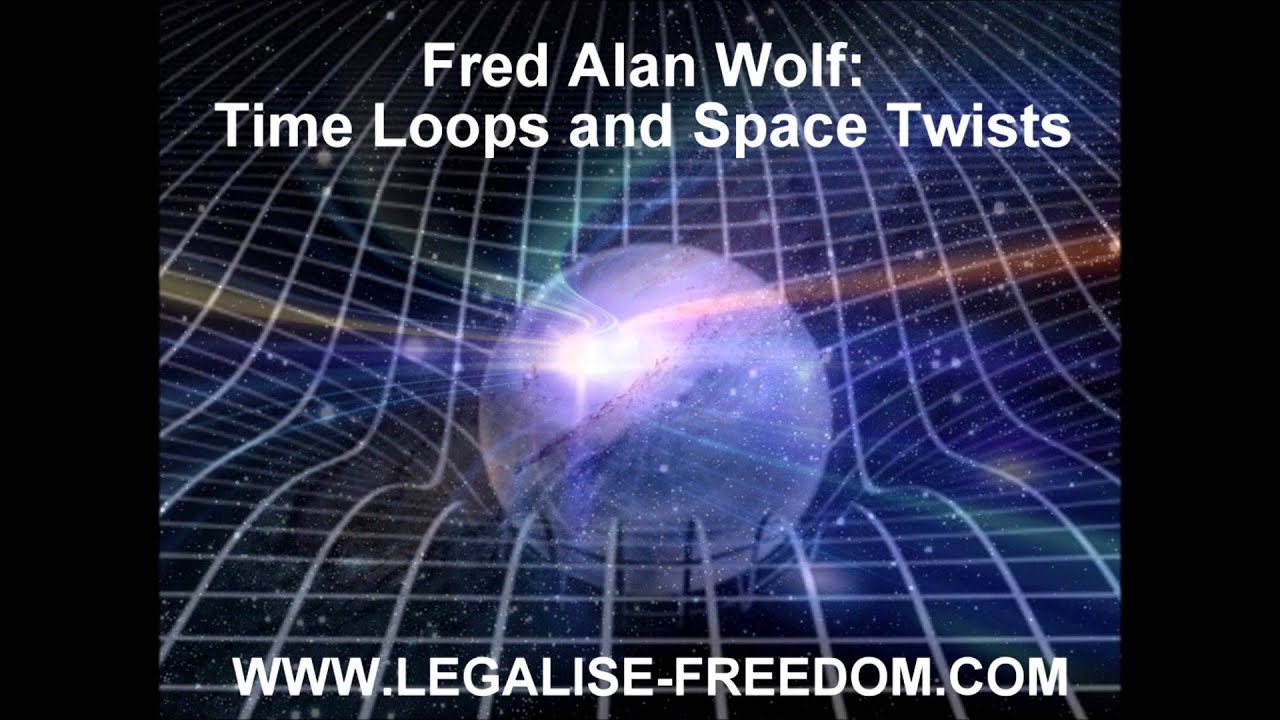 Fred Alan Wolf - Time Loops and Space Twists - YouTube