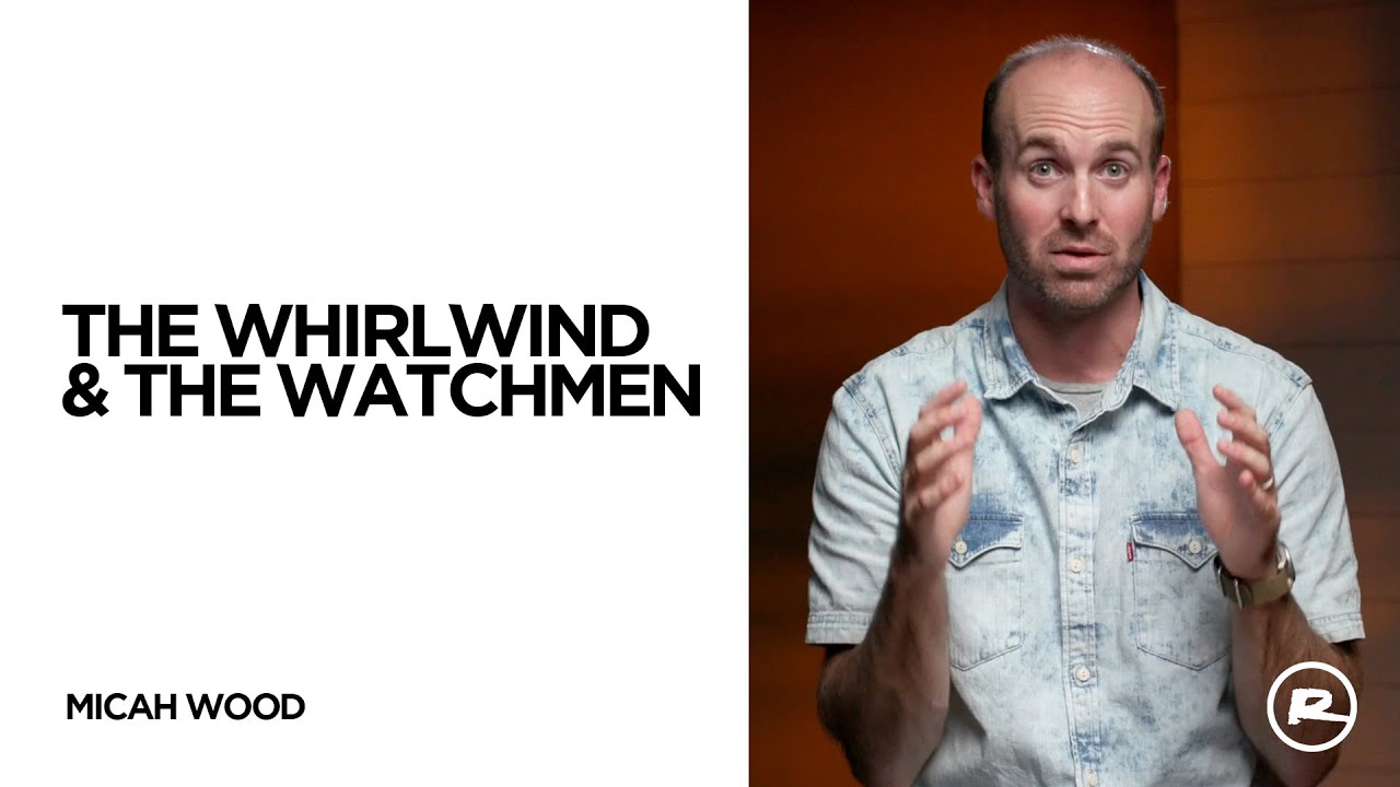 The Whirlwind and the Watchmen — Micah Wood | Ramp Church Manchester ...