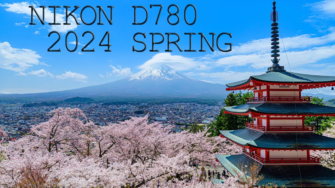 NIKON D780 2024春 ～SPRING in JAPAN KYOTO ＆ Mt.Fuji～ - YouTube