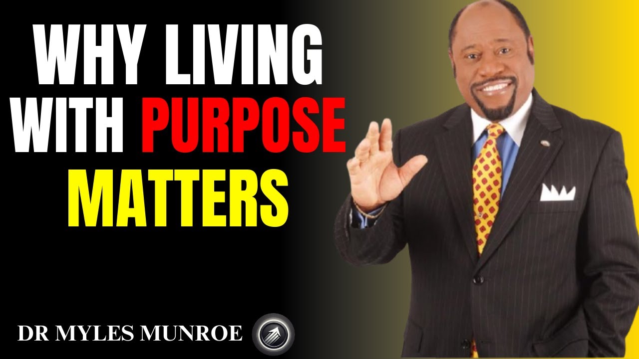 Why Living with Purpose Matters - Dr Myles Munroe Motivational Speech ...