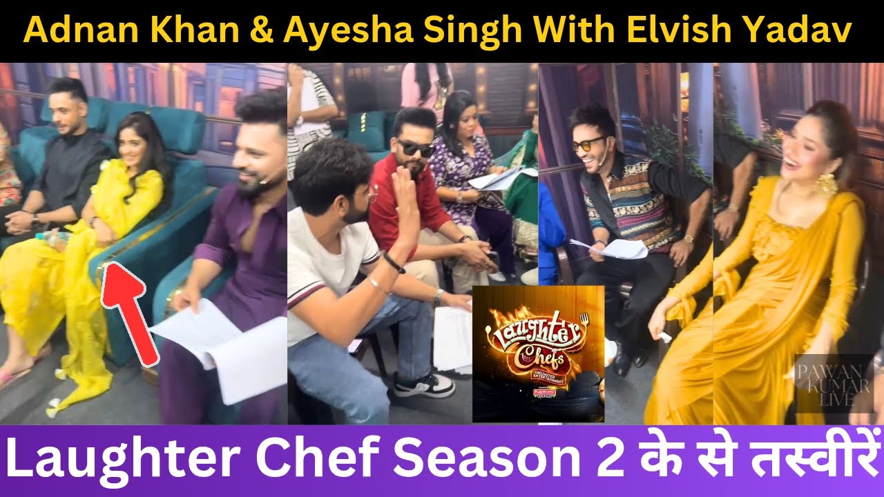 Adnan Khan & Ayesha Singh With Elvish Yadav, Laughter Chef Season 2 के SET तस्वीरें Viral - YouTube